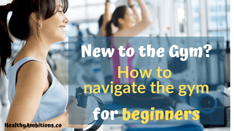 How to Get Started in the Gym for Beginners | Healthy Ambitions